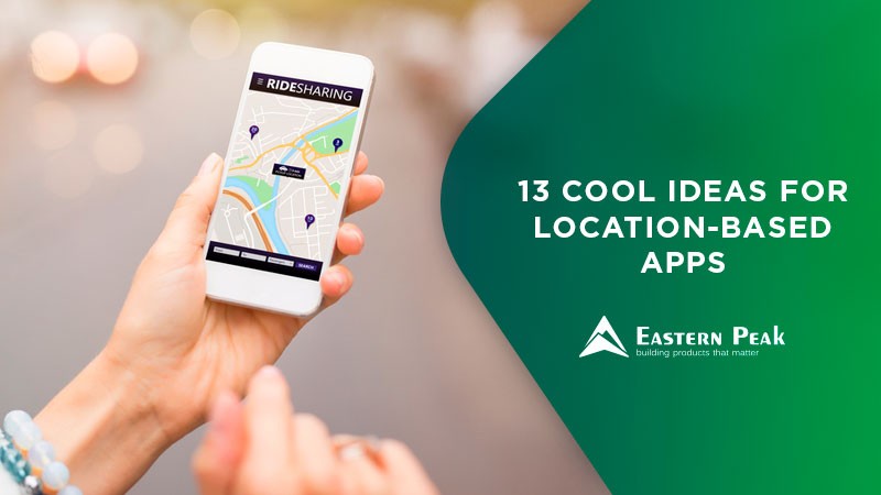 13 Cool Ideas for Location-Based Apps and How to Develop One : Eastern Peak